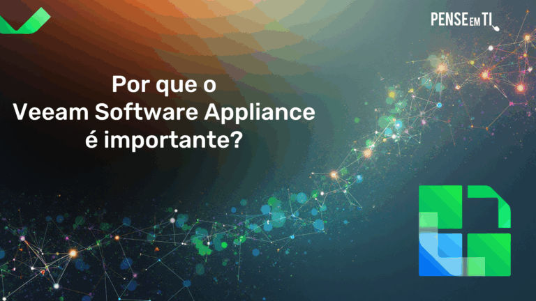 A importância do Veeam Software Appliance - Pense em TI